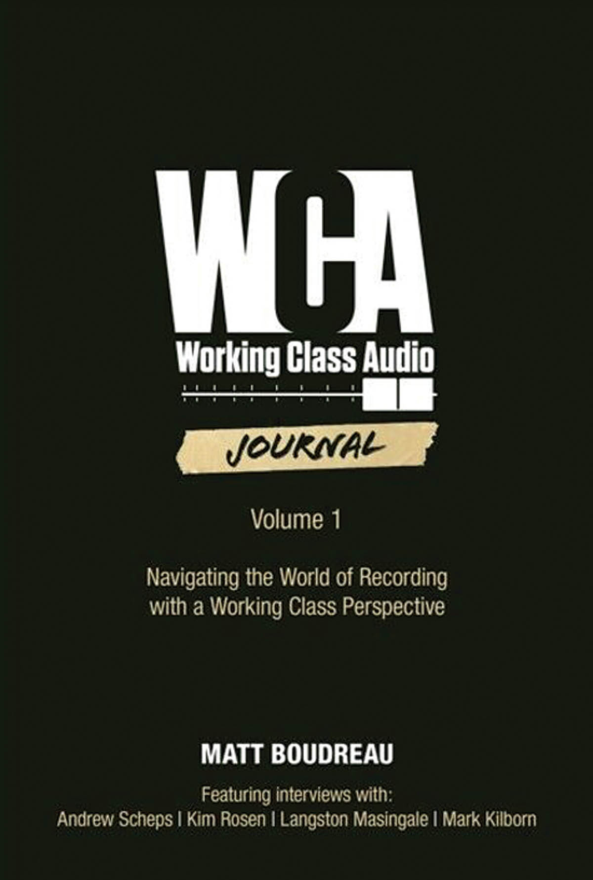 Working Class Audio, Volume 1 Navigating the World of Recording with a ...