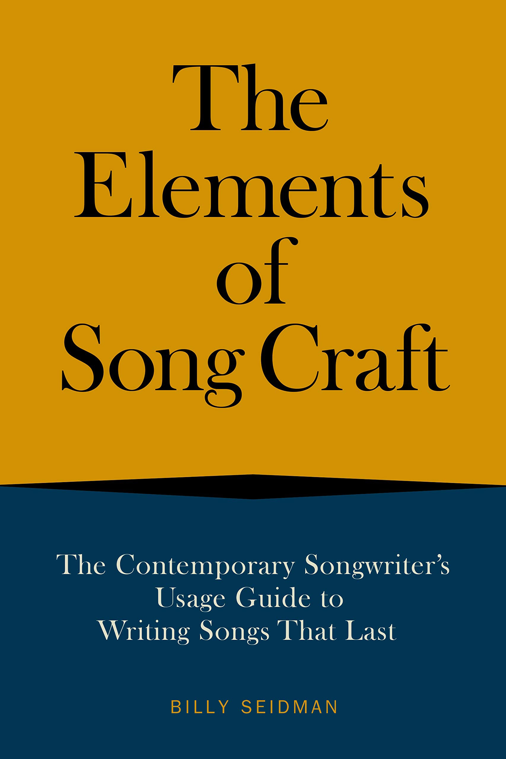 The Elements of Song Craft The Contemporary Songwriter's Usage Guide to Writing Songs That Last ...